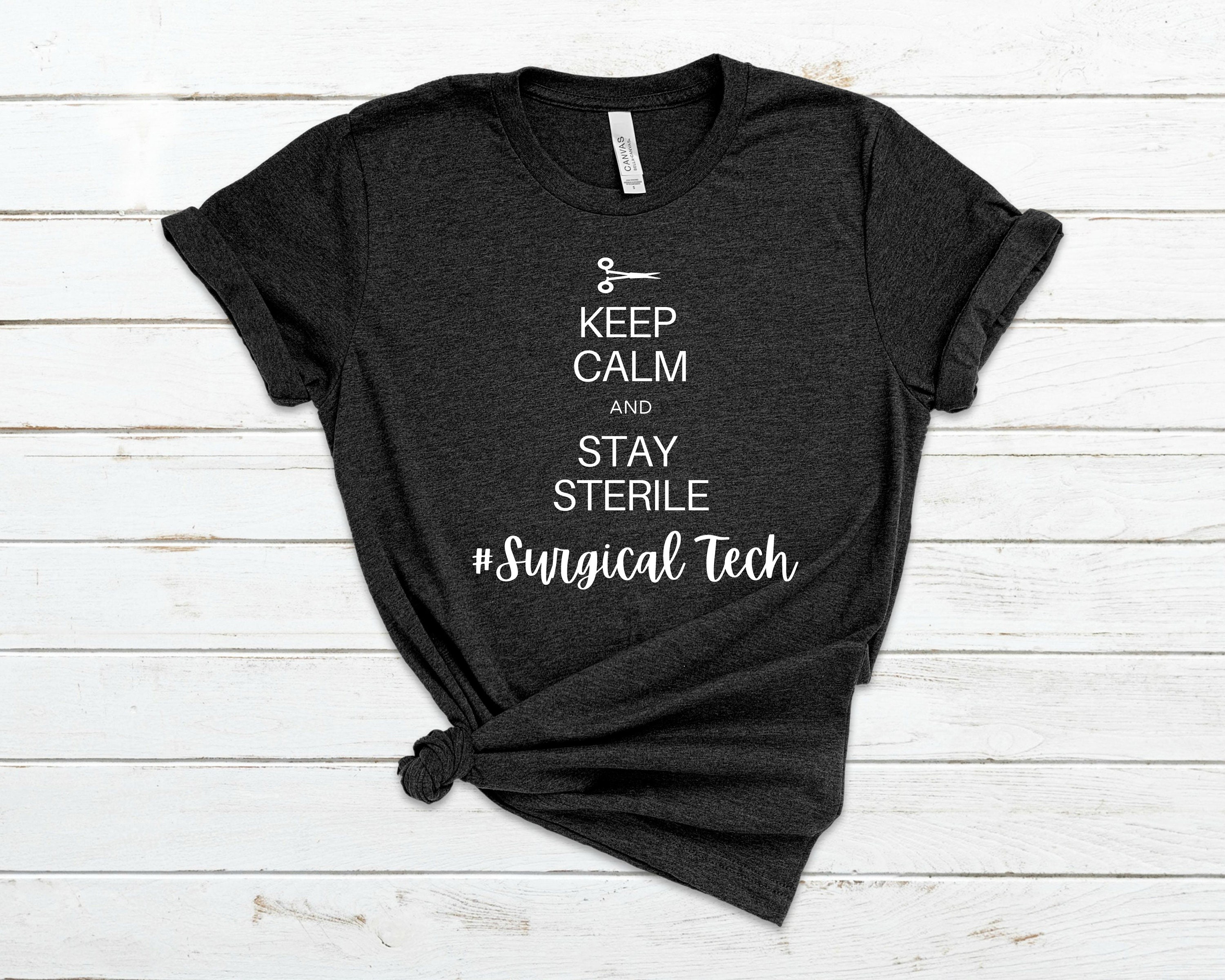 Keep Calm and Stay Sterile Surgical Tech T-shirt, Surgical Technologist ...