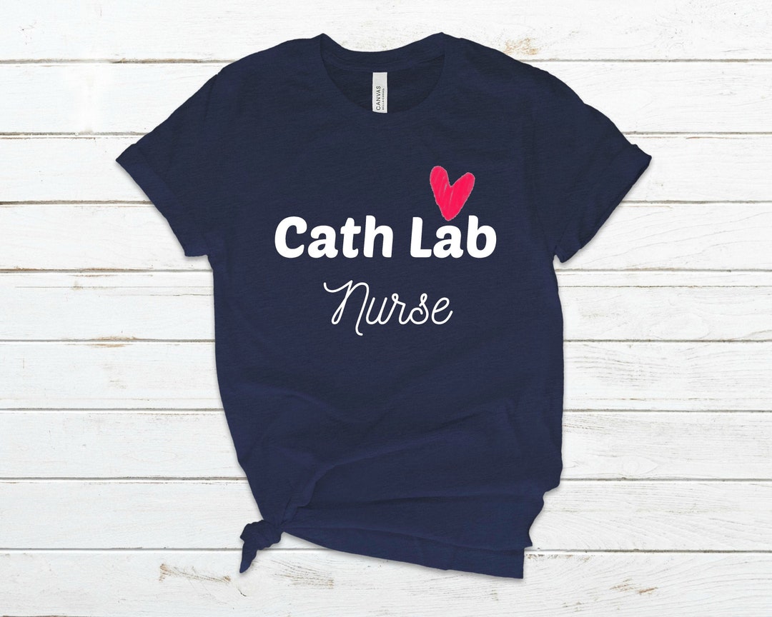 Cath Lab Nurse Shirt, Cath Lab Nurse Tee, Cath Lab Nurse Gift, Cath Lab ...