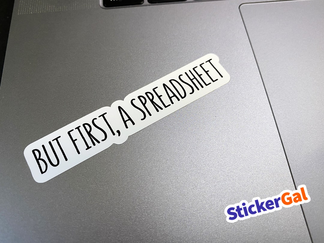 Funny Stickers for Work "but First, a Spreadsheet" Laptop Sticker for ...