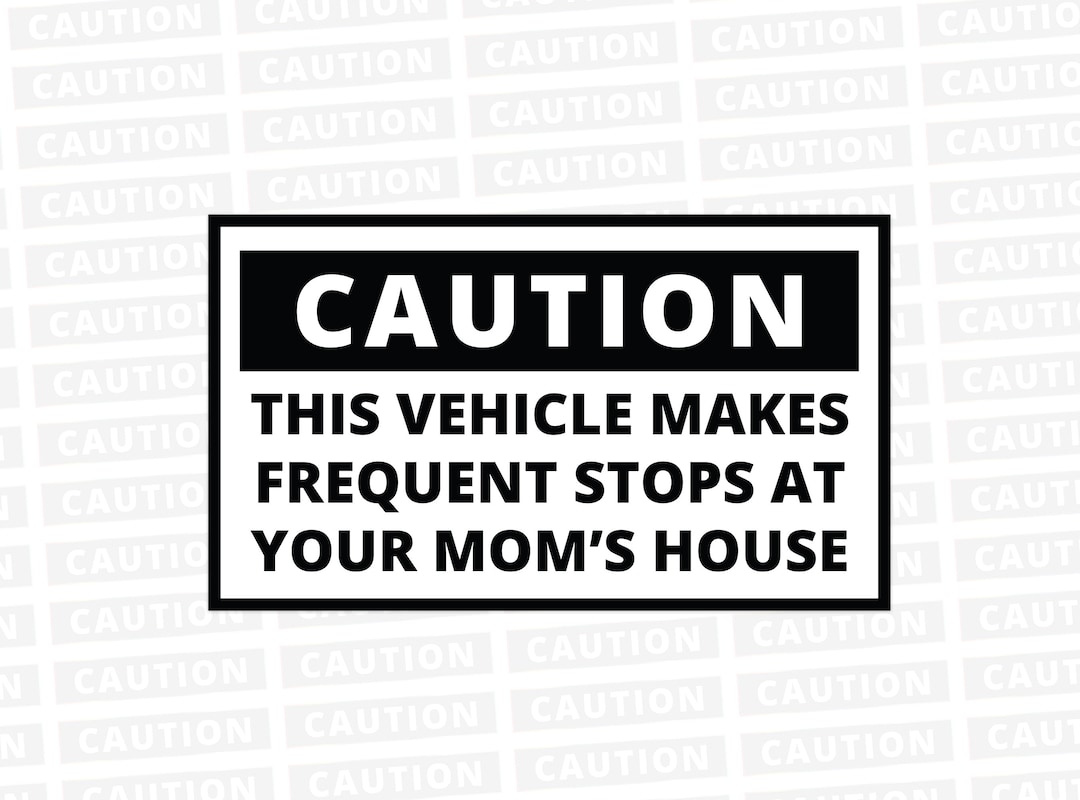 Funny Bumper Sticker: Caution Frequent Stops at Your Mom's - Etsy