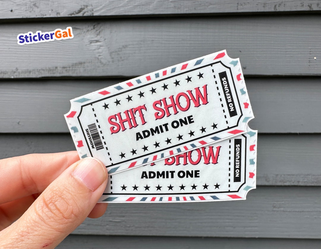 Shit Show Ticket Sticker | Funny, Laminated Vinyl - Etsy