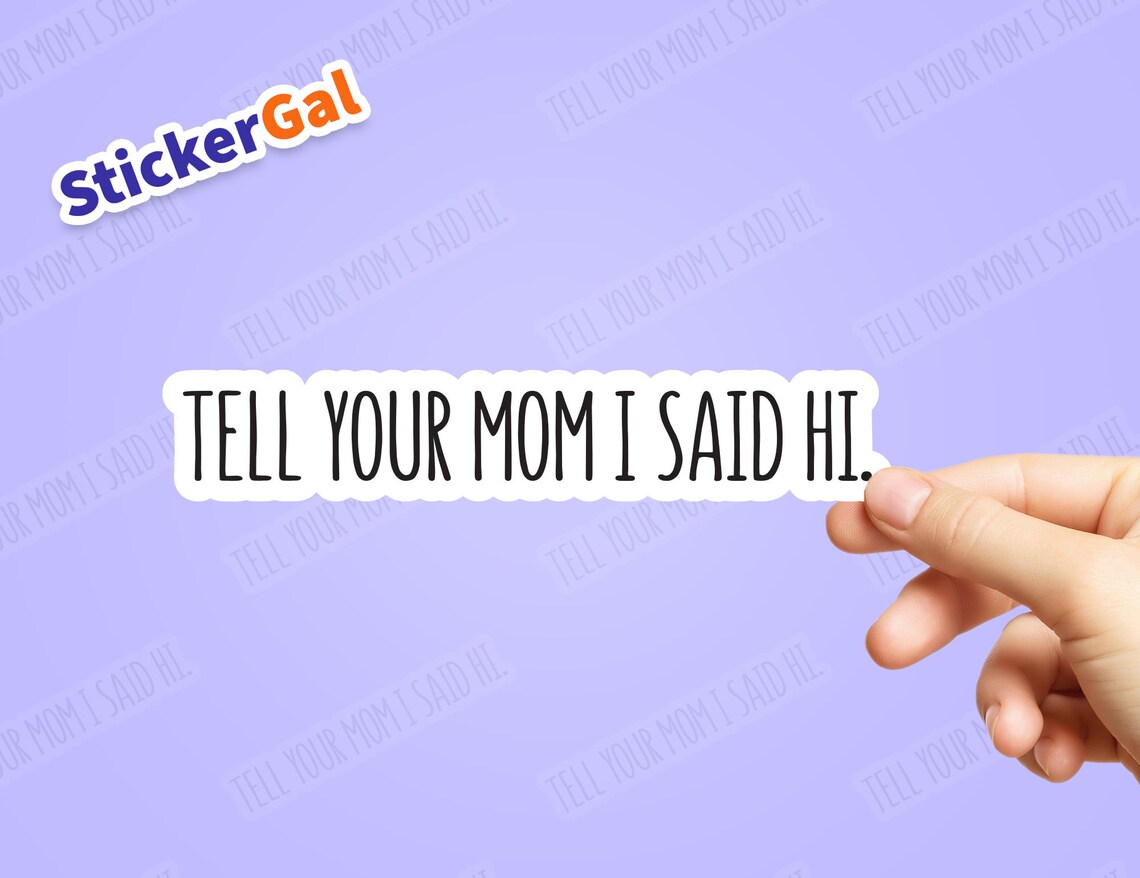 Funny Sticker Tell Your Mom I Said Hi Laptop Sticker Car - Etsy