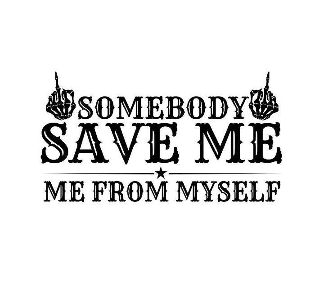 Somebody Save Me SVG, Somebody Save Me From Myself Svg, Jelly Roll ...