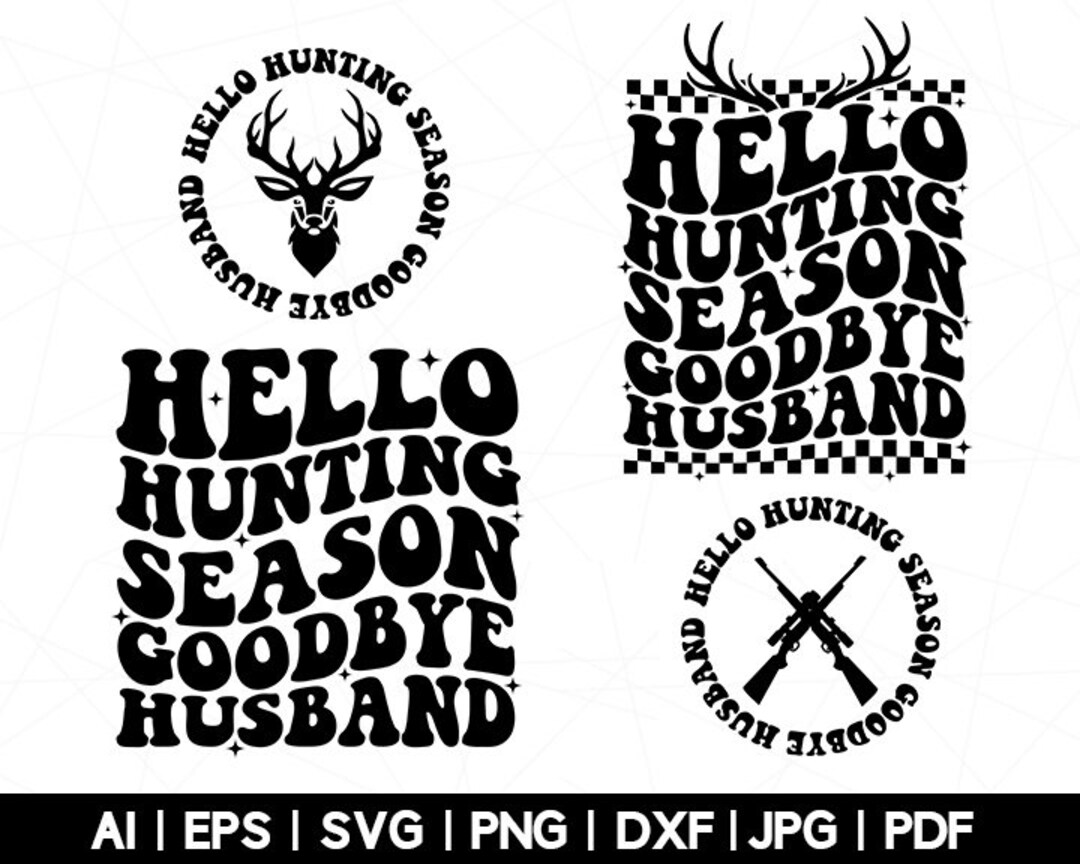 Hello Hunting Season Goodbye Husband Svg, Hunting Season Svg, Goodbye ...