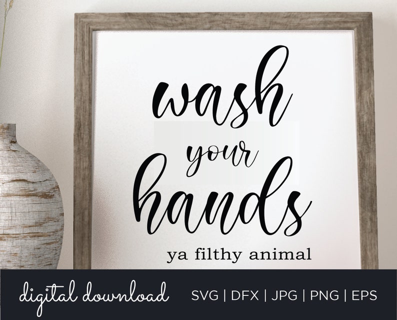 Wash Your Hands Ya Filthy Animal SVG, Bathroom SVG, Funny Bathroom Sign ...