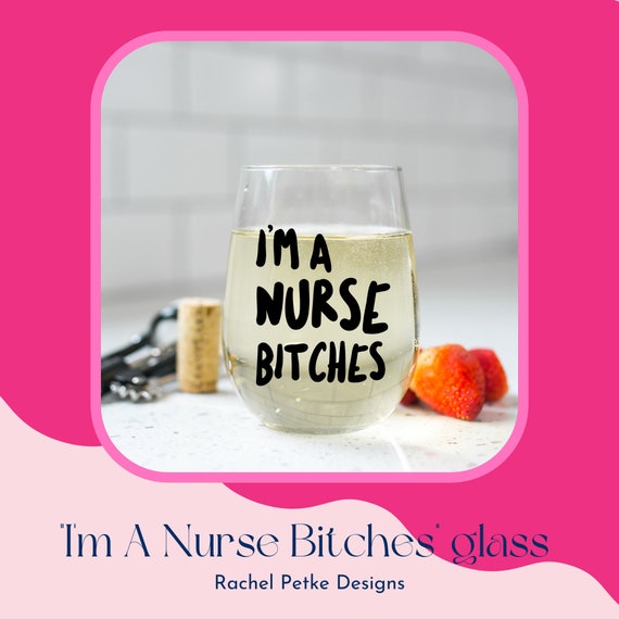 Im A Nurse Bitches Wine Glass Etsy
