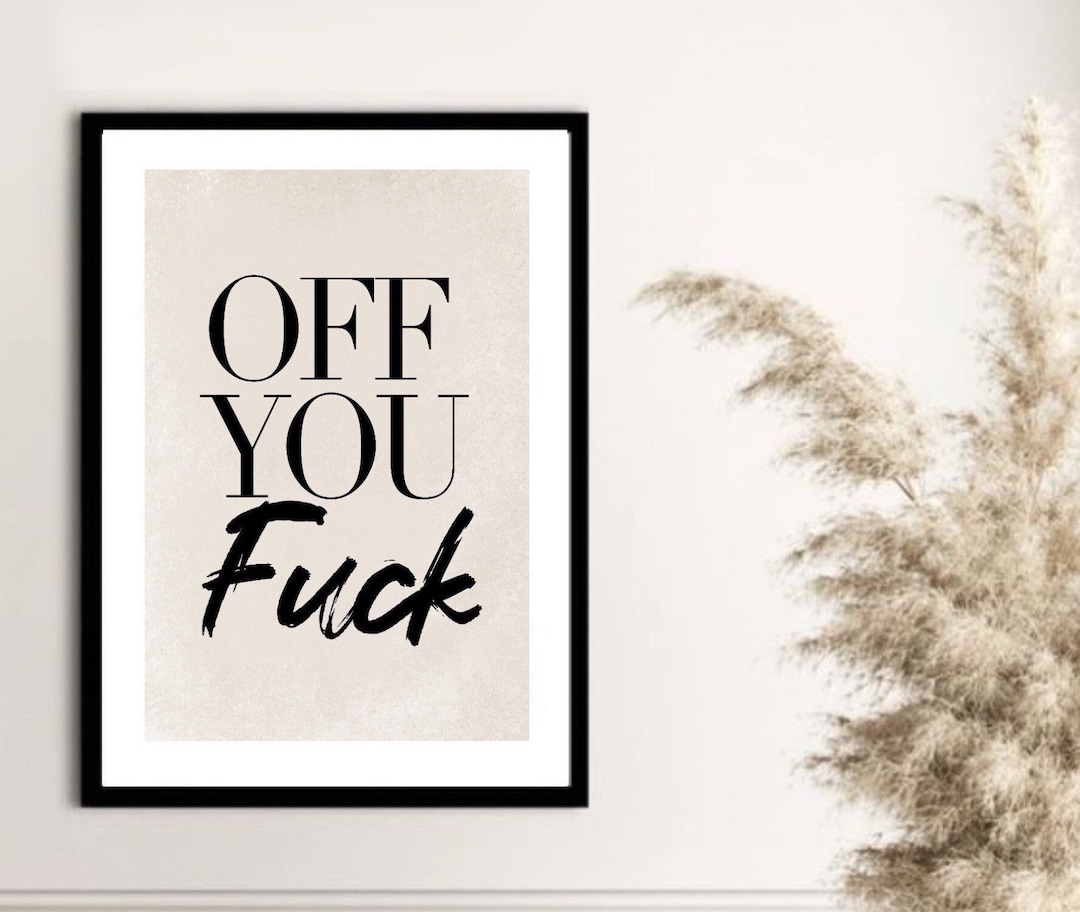Off You Fuck Print Wall Art Decor Minimalist Gifts for Friends Novelty ...