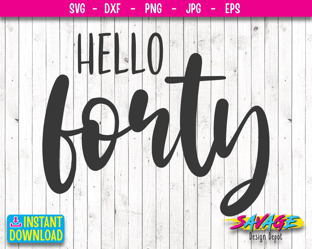 Hello Forty SVG Forty and Fabulous SVG 40 and Fabulous Svg, Png ...