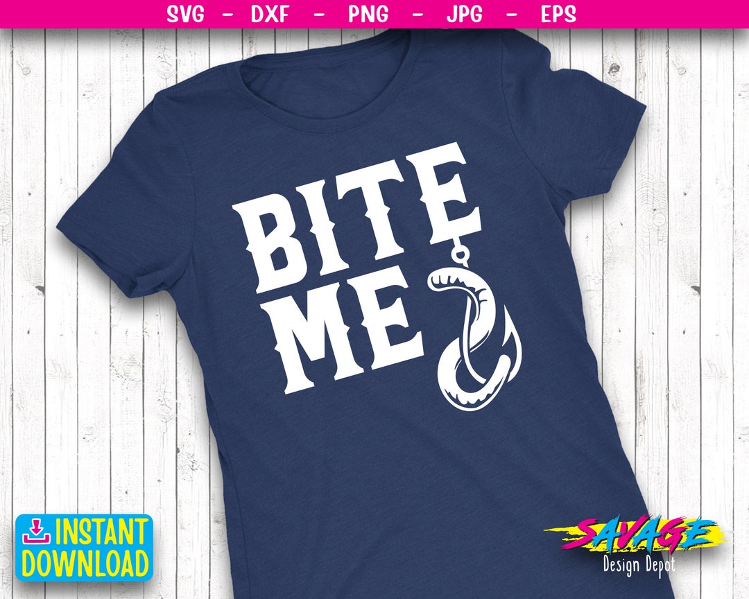 Fishing Svg Bite Me Svg Fishing Shirt Svg Funny Fishing Svg Sassy ...