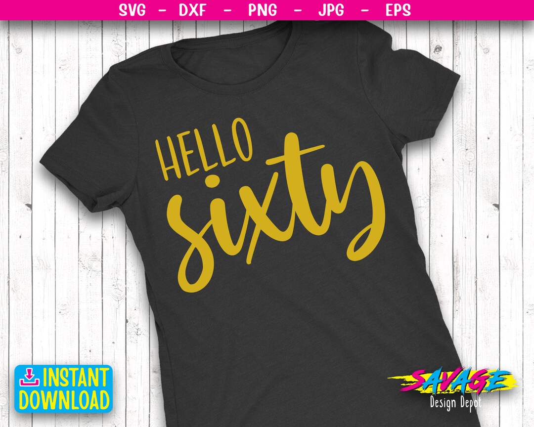 Hello Sixty SVG Sixty and Fabulous SVG 60 and Fabulous Svg, Png ...