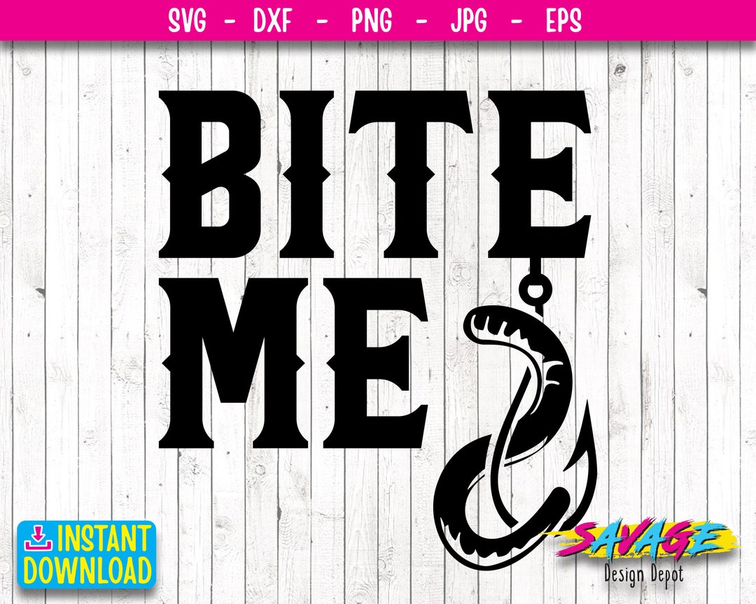 Fishing Svg Bite Me Svg Fishing Shirt Svg Funny Fishing Svg Sassy ...