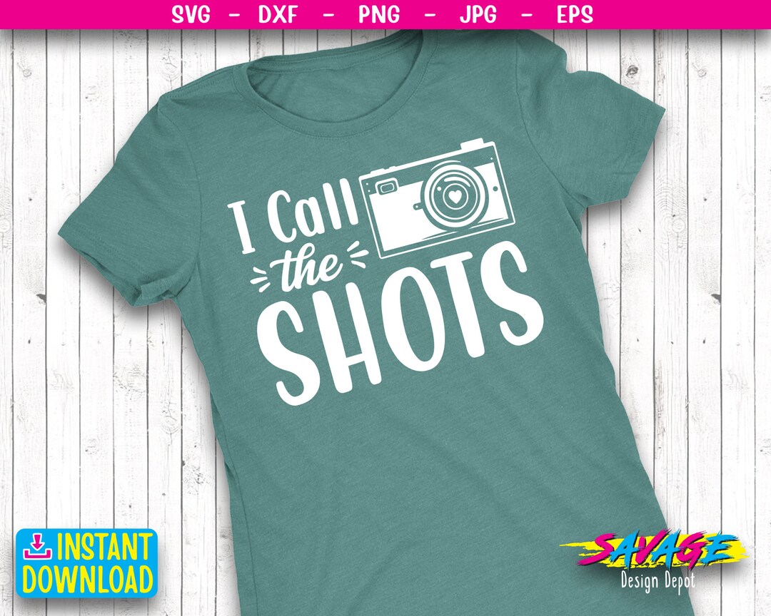 Photography SVG I Call the Shots Svg Camera Design Svg Sign Svg ...