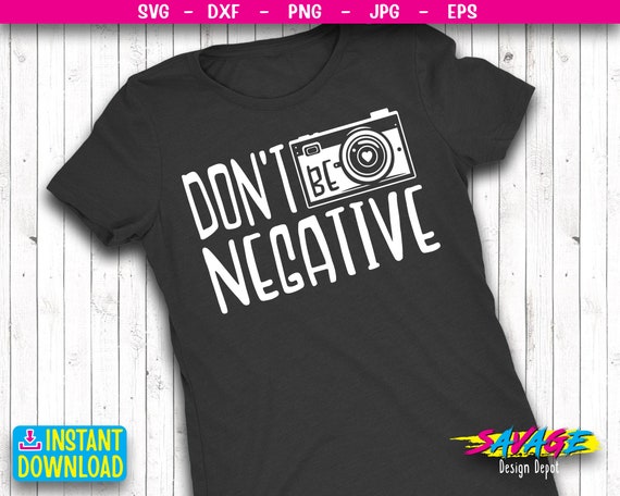 Photography SVG Don't Be Negative Svg Camera Design | Etsy