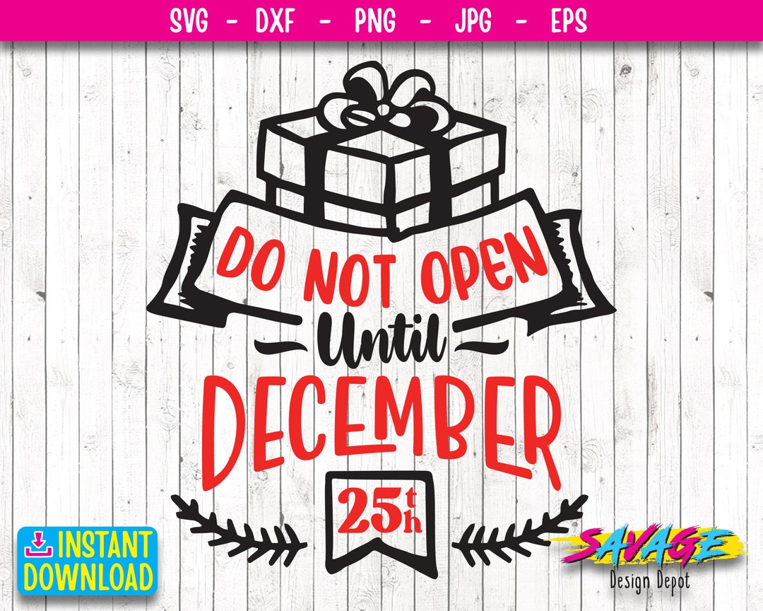 Christmas Svg Quote Holiday Svg Do Not Open Until December 25th SVG ...