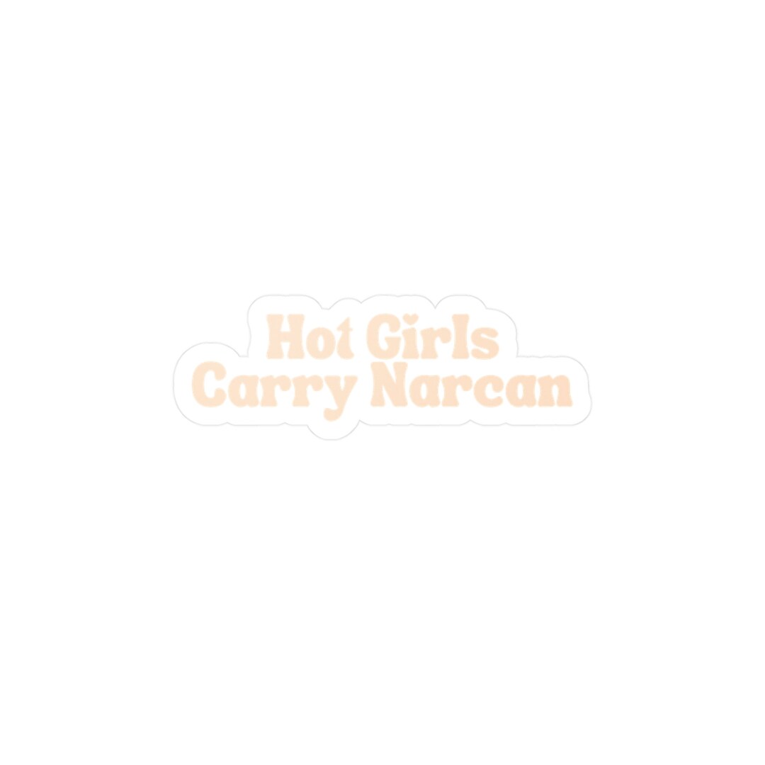 Hot Girls Carry Narcan Kiss-cut Vinyl Decals - Etsy