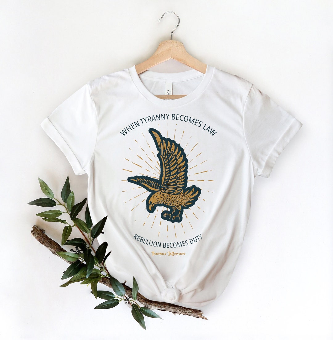 Tyranny Shirt, Rebellion Shirt, When Tyranny Becomes Law, Anti Tyranny ...