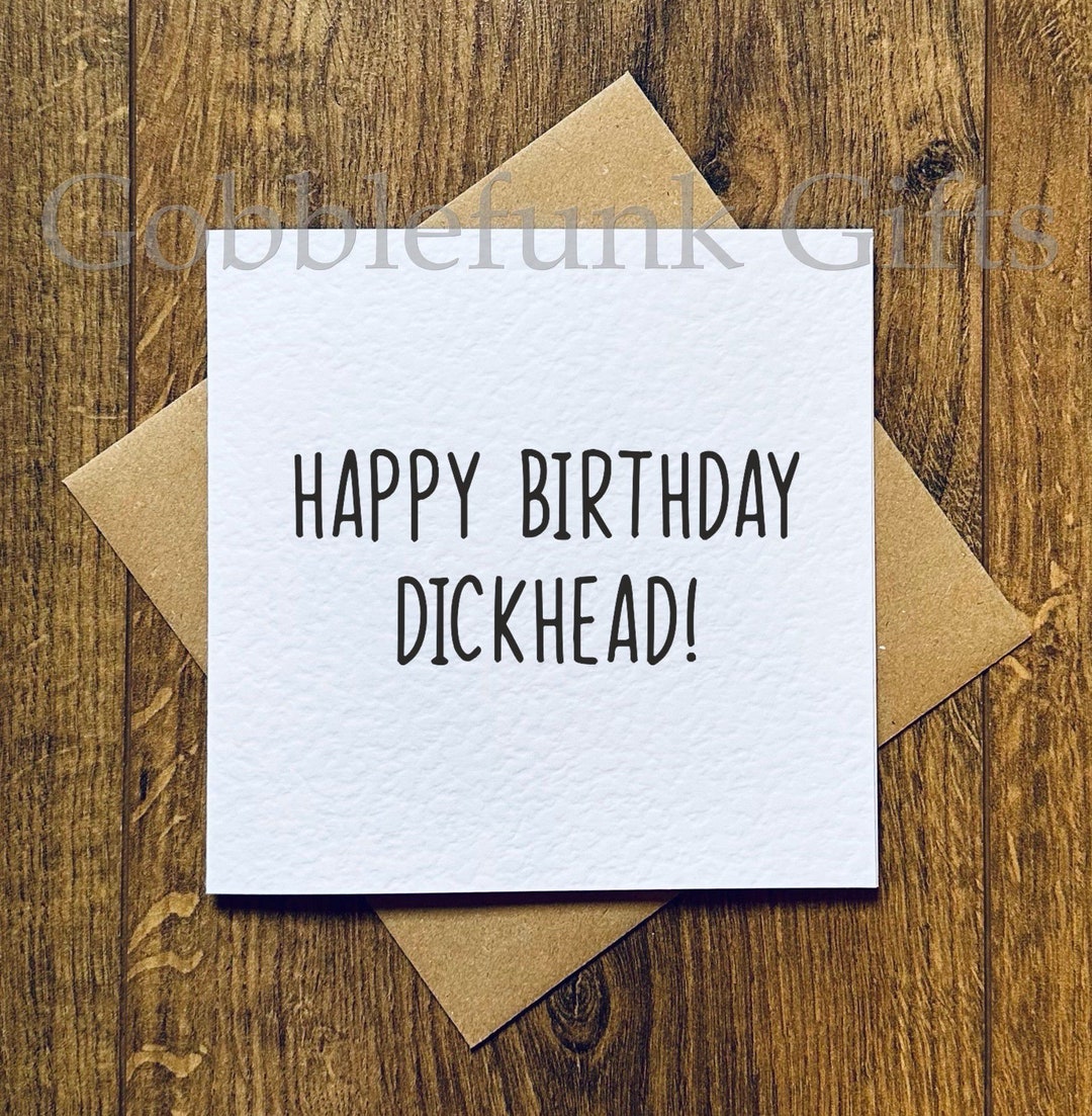 Happy Birthday Dickhead - Birthday Greeting Card - Offensive Card ...