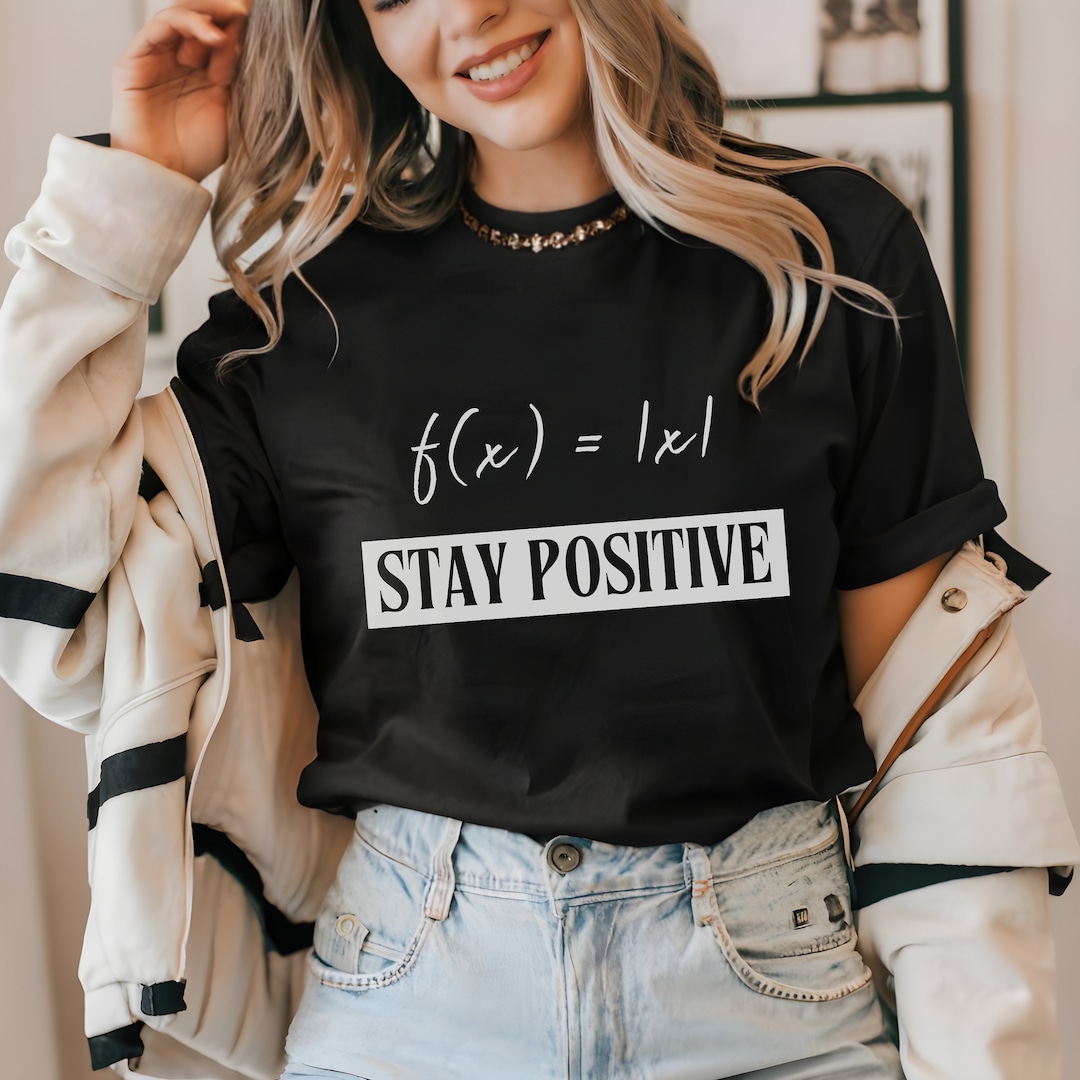 F(x) = |x| Stay Positive | Value Math Formula | Mathematics Shirt ...