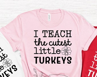 I Teach the Cutest Little Turkeys T-shirt, Teacher Thanksgiving Shirt ...
