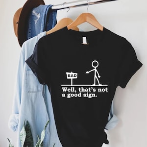 Well That's Not a Good Sign Shirt,having Bad Day Gift,novelty Joke Tee ...