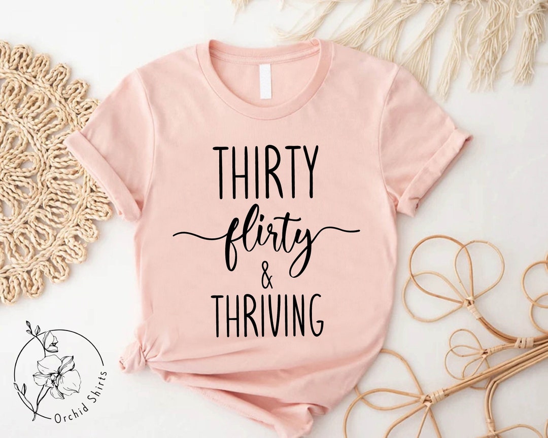 Thirty Flirty and Thriving Shirt, 30th Birthday Shirt,thirty Shirt,30th ...