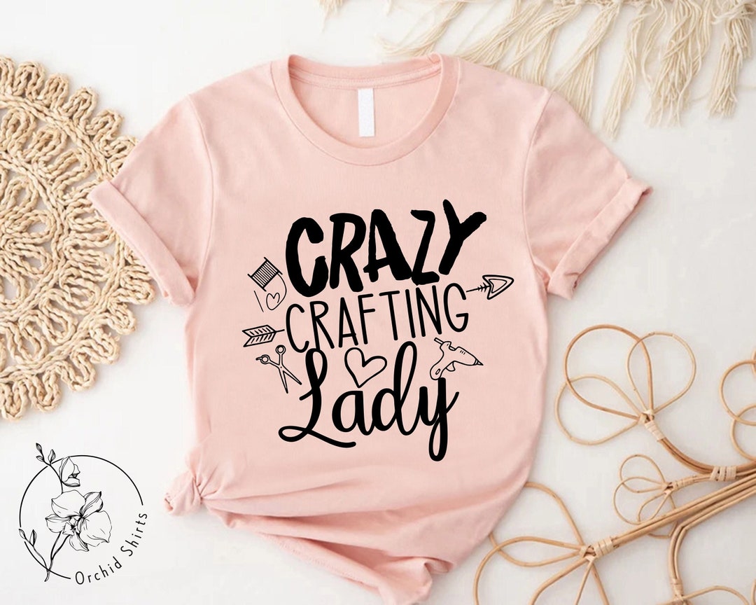Crafting Shirt, Crazy Crafting Lady Tshirt, Crafty Mom Gift, Crafting ...