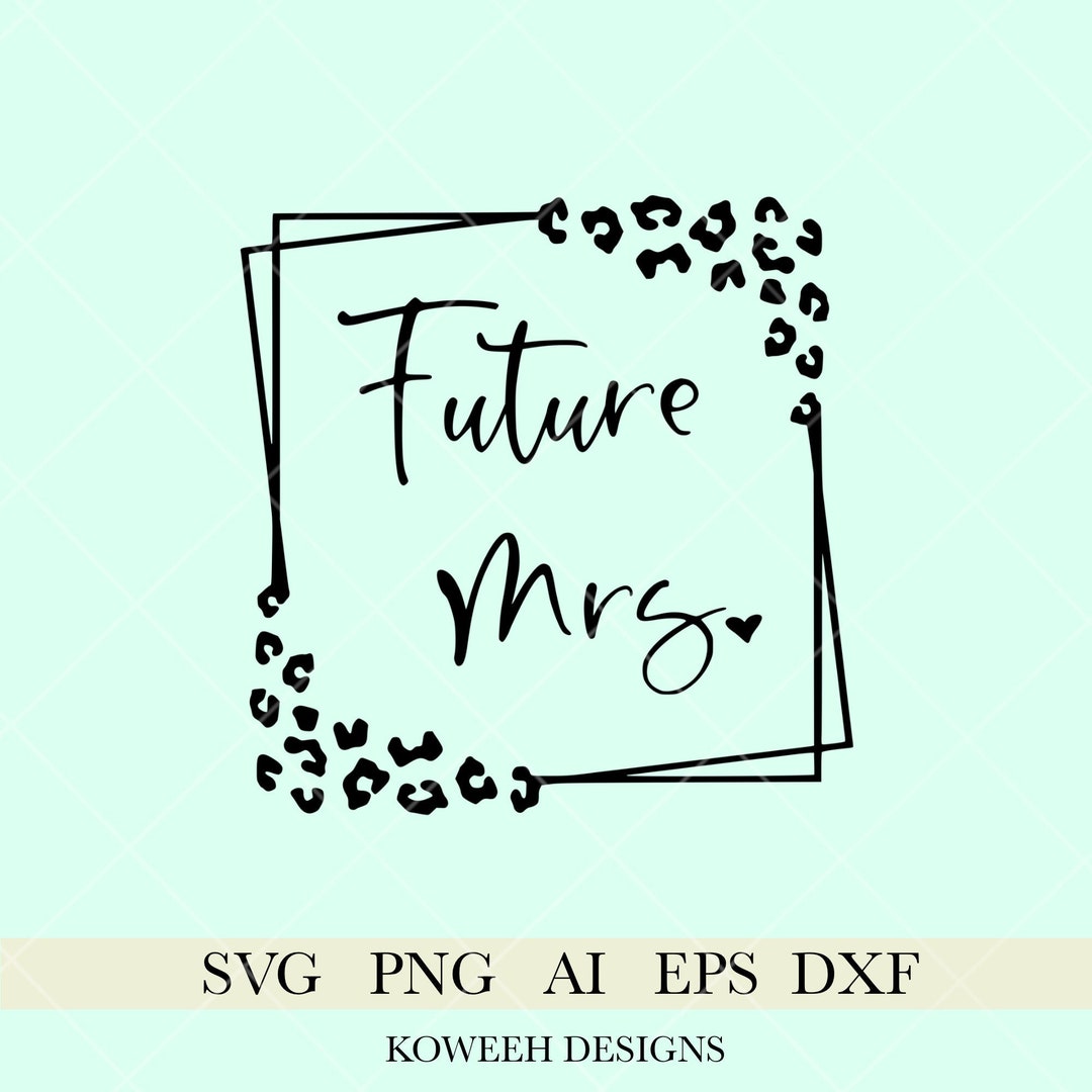 Future Mrs Svg, Future Mrs Leopard Frame Svg, Future Mrs Png, Bride Svg ...