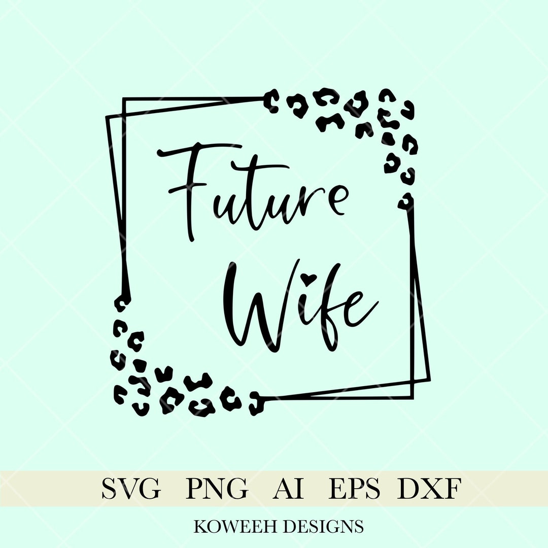 Future Wife Svg, Future Wife Leopard Frame Svg, Future Wife Png, Bride ...