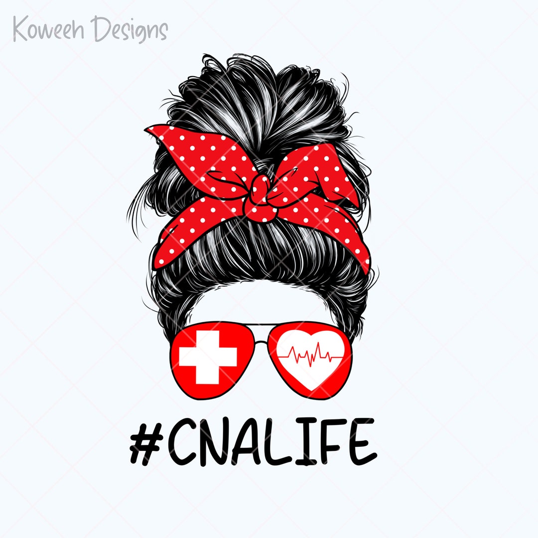 Cna Life Messy Bun Png Can Life Sublimation Png Ready To Etsy