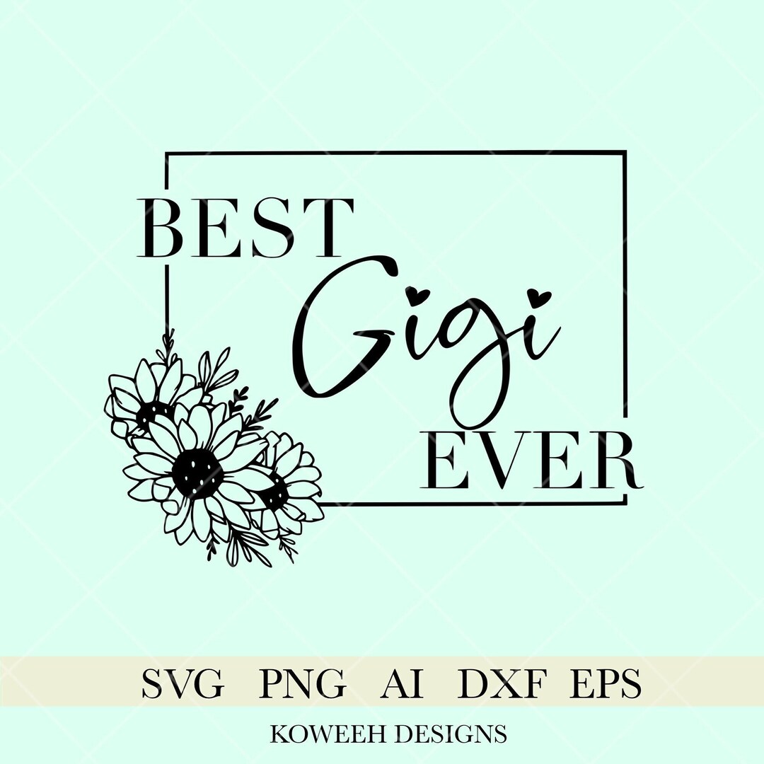 Best Gigi Ever Svg Gigi Svg Floral Gigi SVG Gigi Svg - Etsy