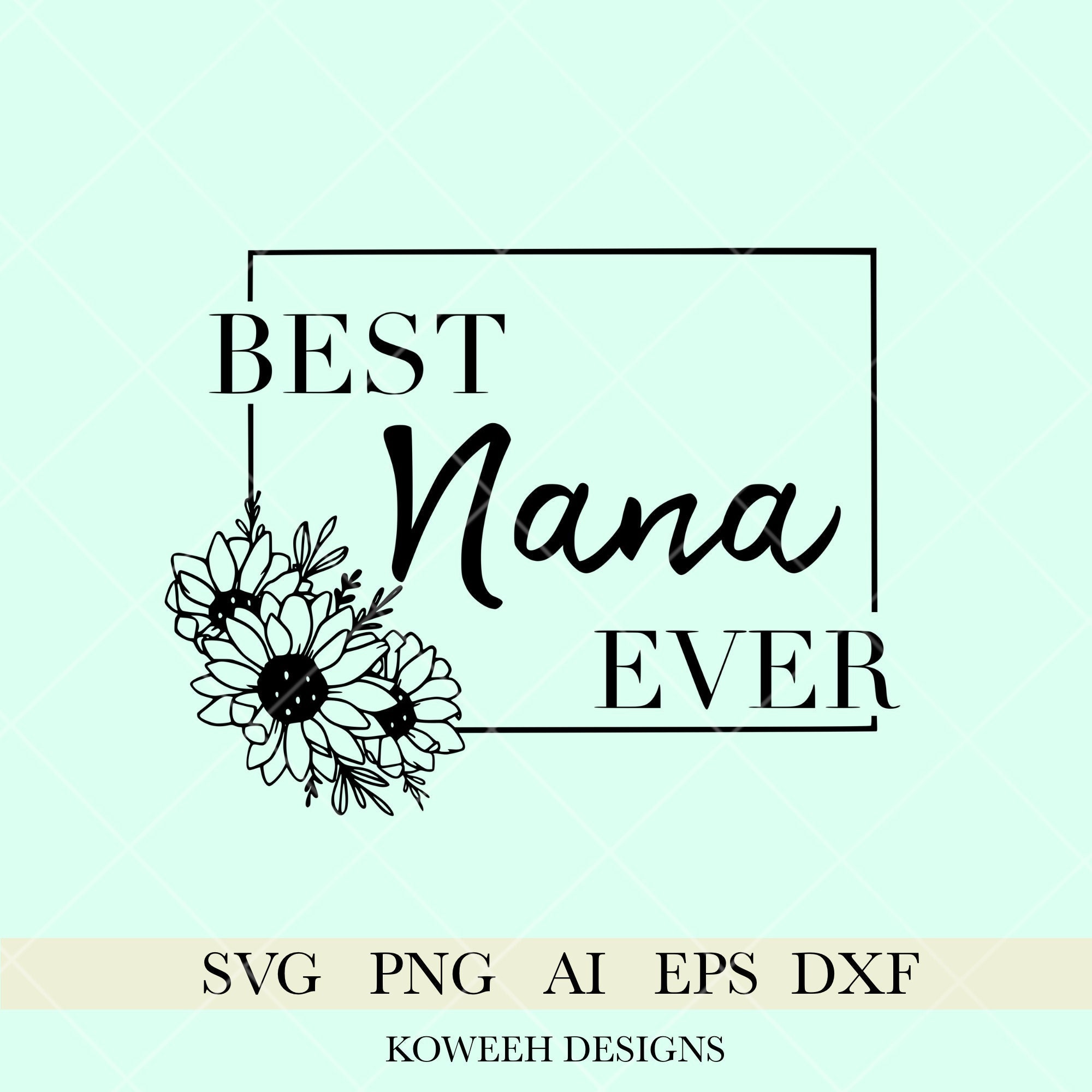 Best Nana Ever Svg Nana Svg Floral Nana Svg Nana Svg Etsy