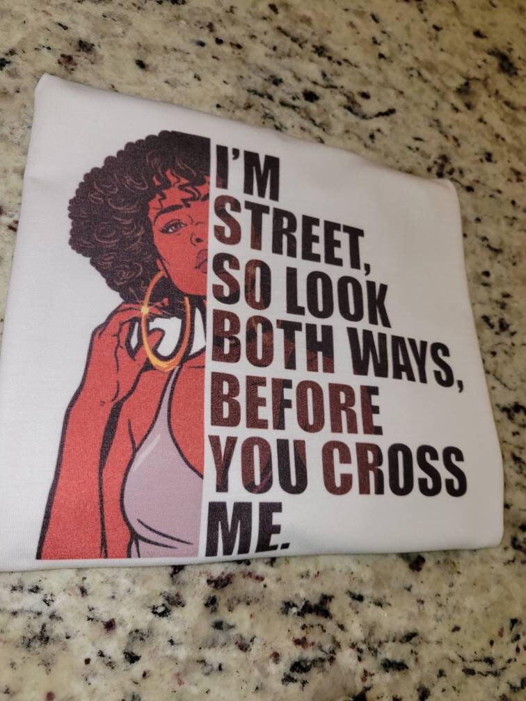 I'm Street so Look Both Ways Before You Cross Me. - Etsy