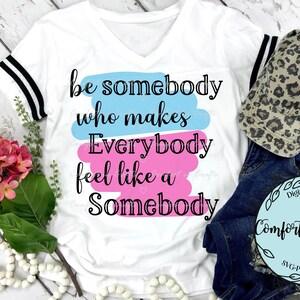 Be Somebody SVG Feel Like Somebody SVG Inspirational Saying SVG T-shirt ...