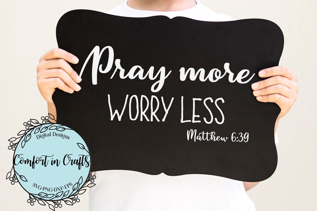 Pray More Worry Less SVG Matthew 6:39 SVG Inspirational Saying SVG T ...