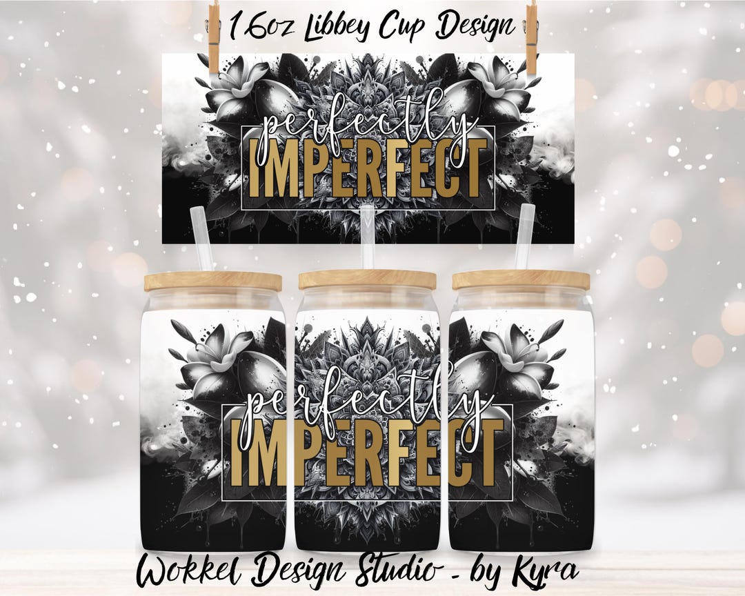 Perfectly Imperfect - 16oz Libbey Designs, Sublimation, Dtf, Uvdtf ...