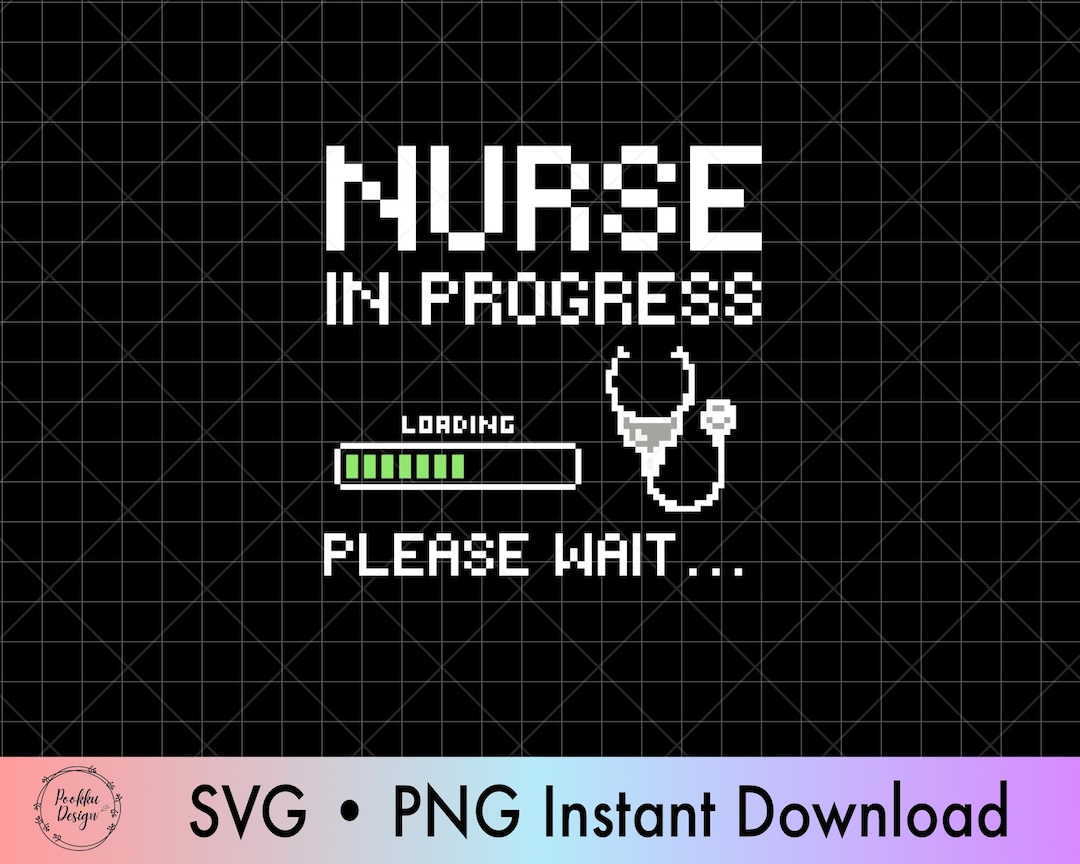 Nurse in Progress Loading Please Wait Cut File for Printing on Shirt ...