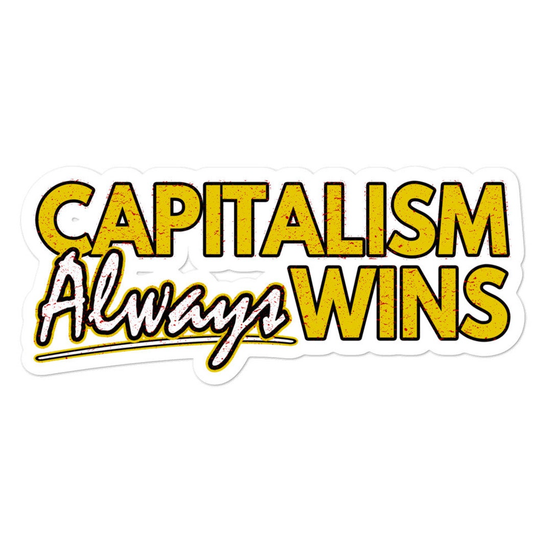 Capitalism Always Wins Bubble-free Sticker - Etsy