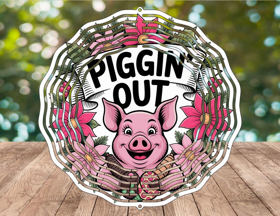 Piggin Out - Sublimation Designs for Wind Spinners, Funny Pig Design ...