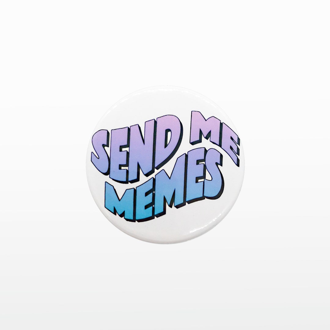 Send Me Memes Badge button Badge Pin sizes 38mm 45mm - Etsy
