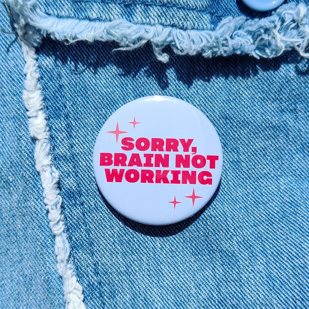 Sorry Brain Not Working 45mm Badge (button Badge, Pin Back) - Etsy