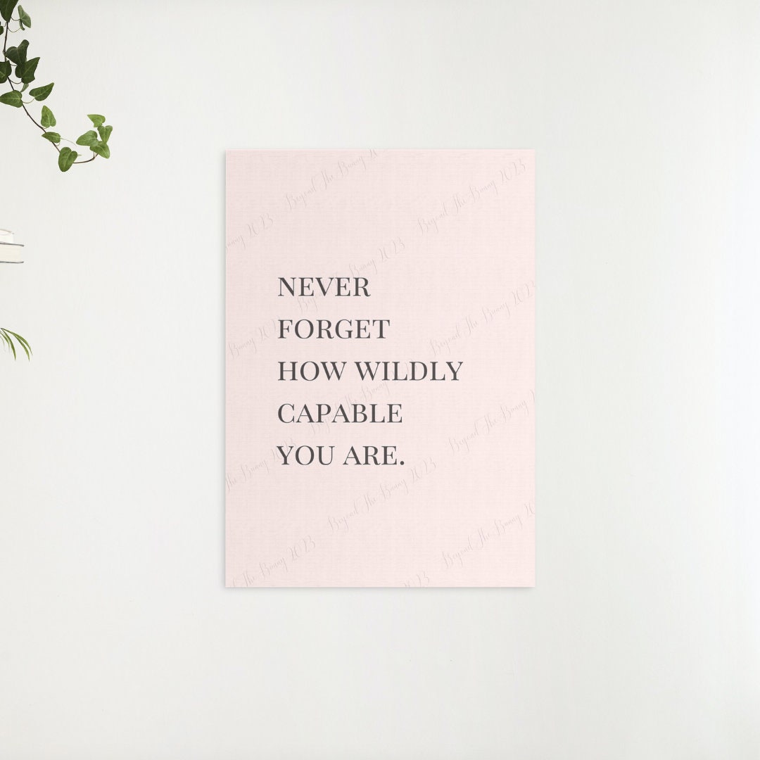 Never Forget How Wildly Capable You Are.. Quote Print | A4 Print | Wall ...