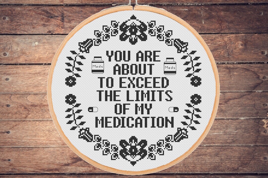 Snarky Medication Cross Stitch Pattern: Exceed the Limits of My ...