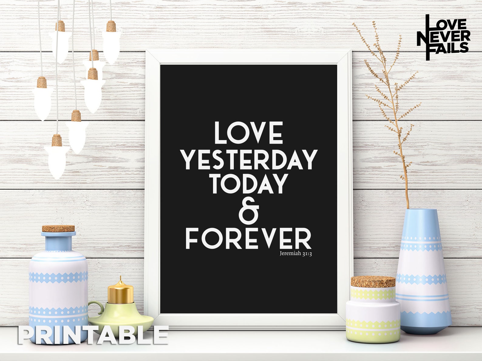 Love Yesterday, Today and Forever, Bible Verse PRINTABLE DOWNLOAD, Home ...