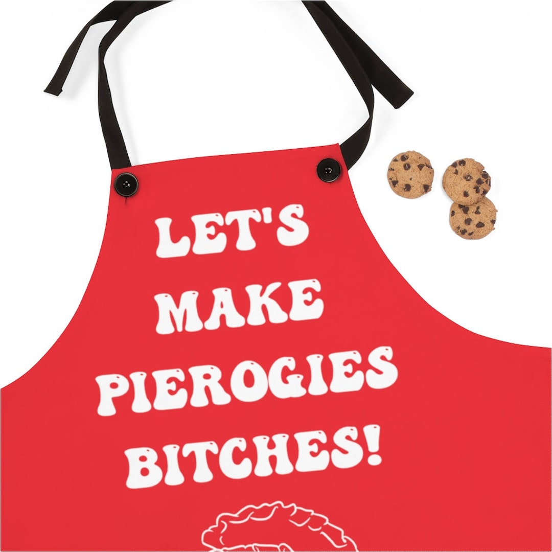 Funny Pierogi Maker Apron Let's Make Pierogies Bitches! - Etsy