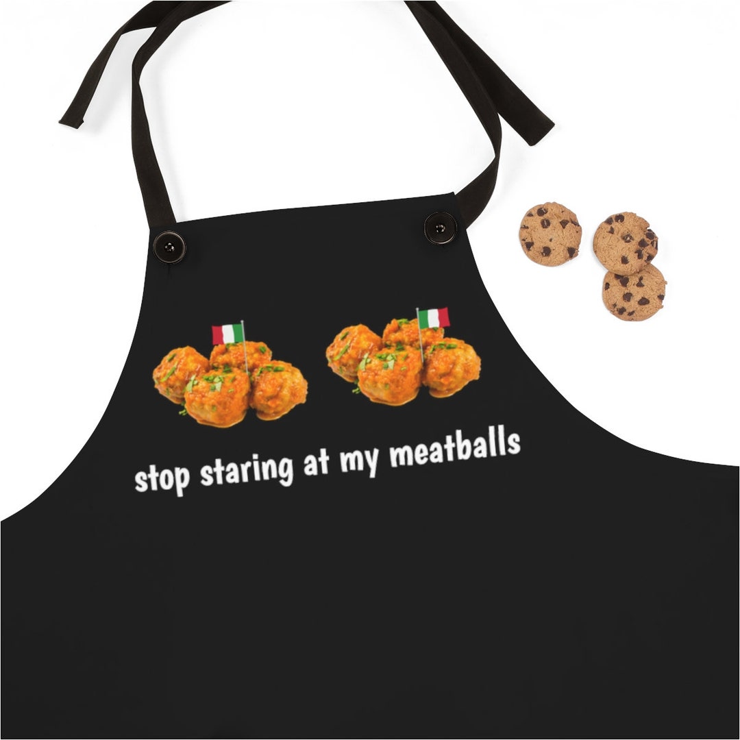 Funny Meatball Apron, Italian Culture, Italian Heritage Stop Staring at ...