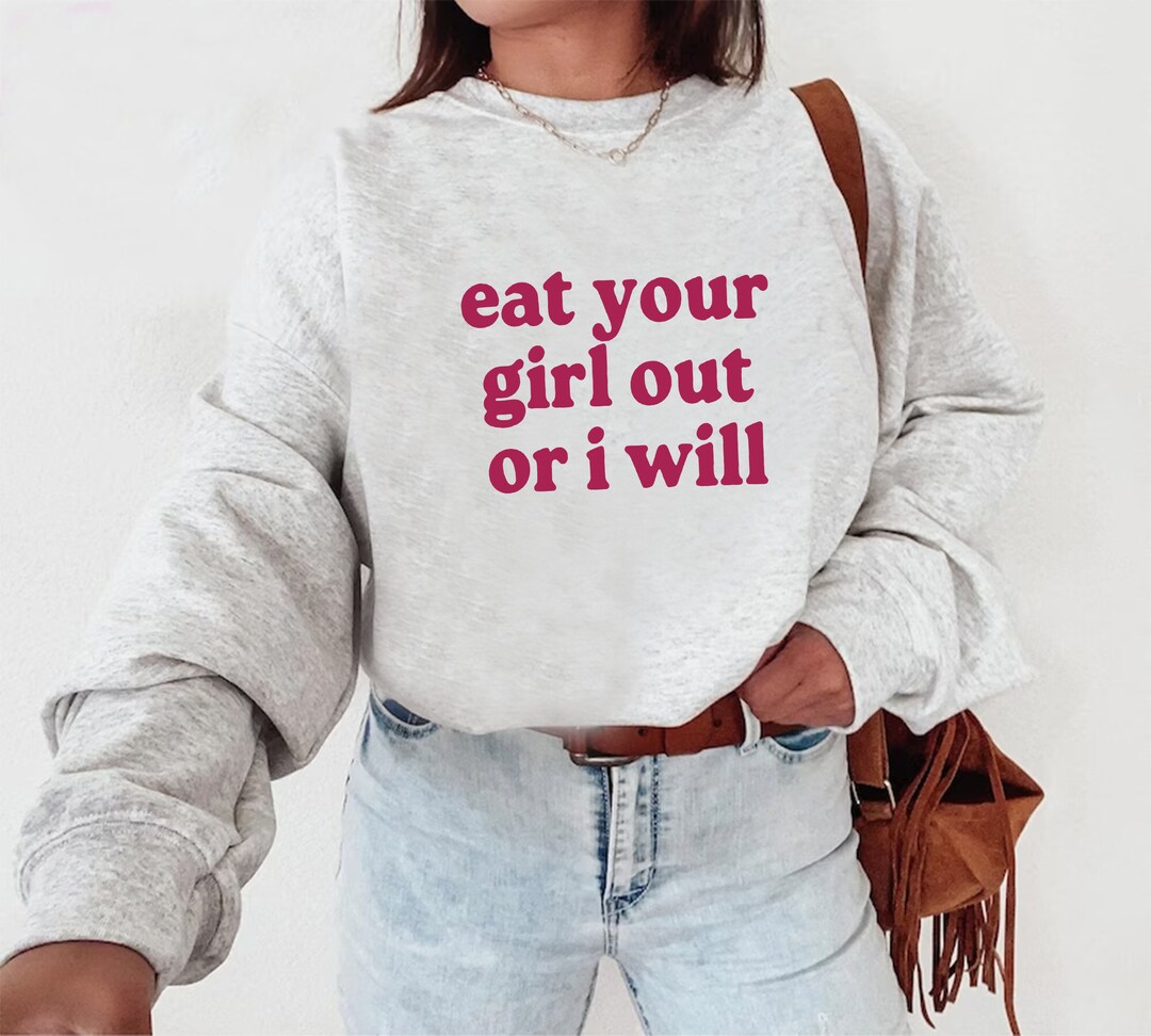 Eat Your Girl Out Or I Will T Shirt Funny Lesbian Bisexual Etsy