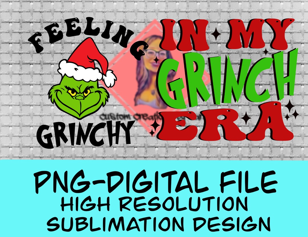 Feeling Grinchy PNG , in My Grinchy Era PNG , Sublimation PNG ...