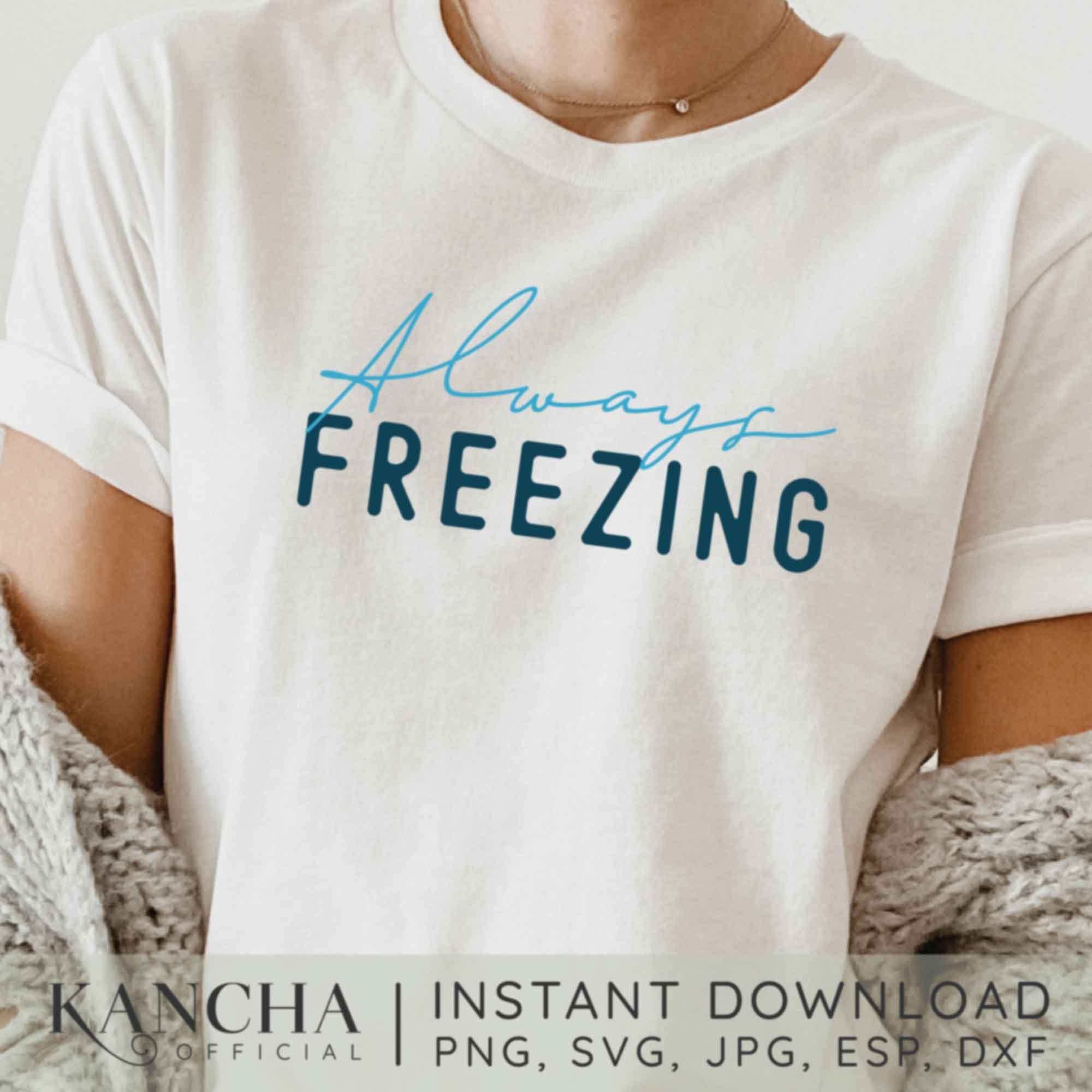 Always Freezing Svg Literally Freezing Svg Feeling Freezing | Etsy