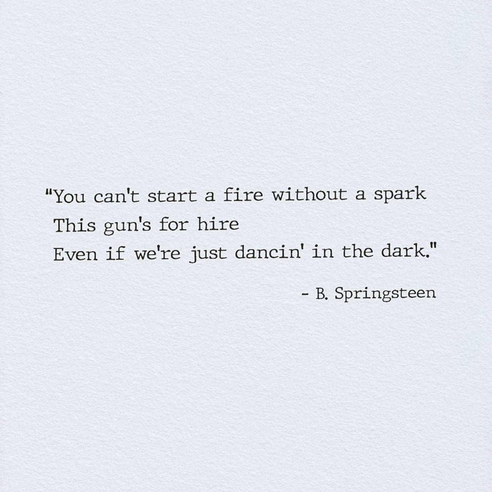 Bruce Springsteen You Can't Start a Fire Without a Spark Quote Lyrics ...
