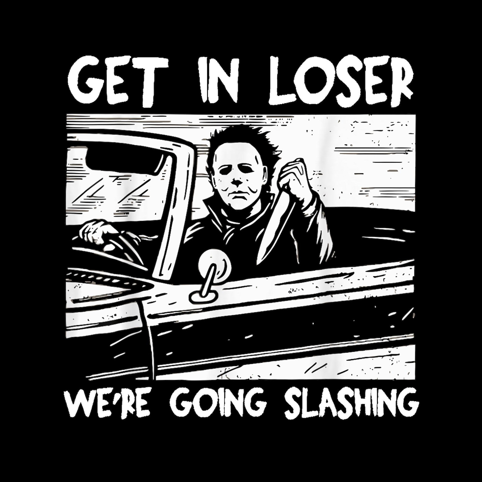 Get in Loser We're Going Slashing Horror Halloween Characte Png ...